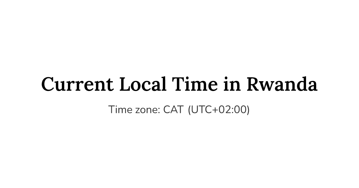 What Time Is It in Rwanda Right Now? | Rwanda Time Zone